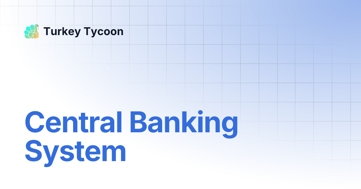 Central Banking System | Turkey Tycoon